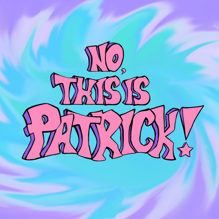 No, This Is Patrick! | No, This Is Patrick!
