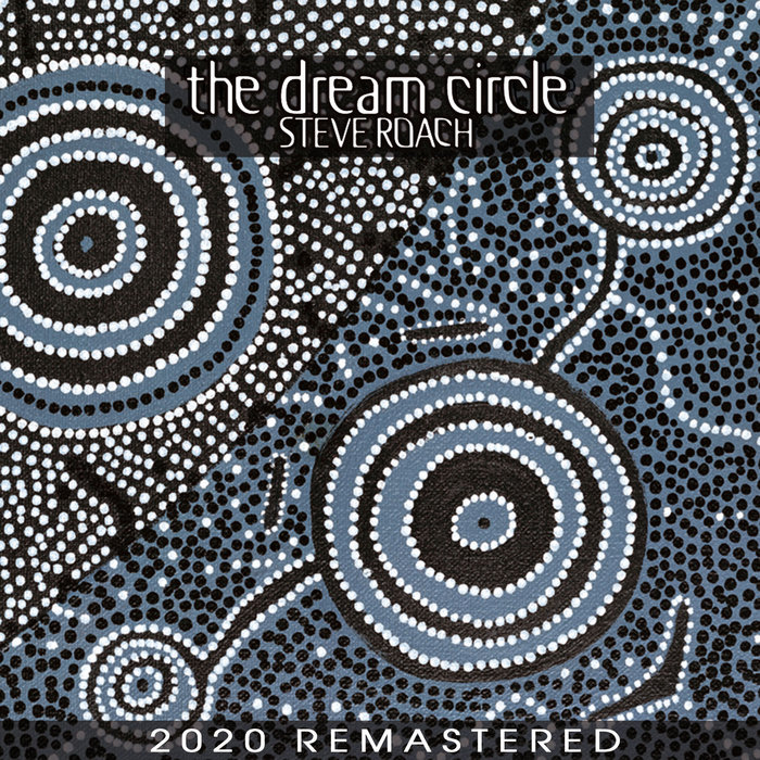 The Dream Circle 2020 Remastered Edition | Steve Roach