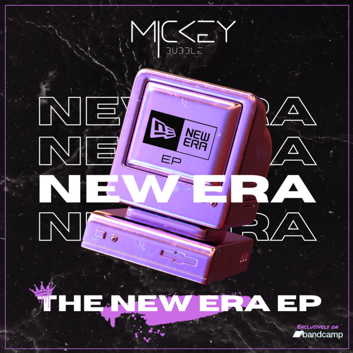 THE NEW ERA EP | Mickey Bubble