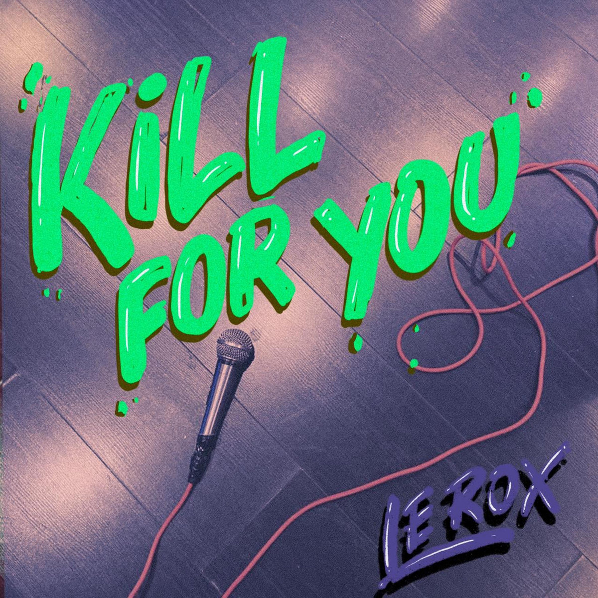 Kill For You | Le Rox