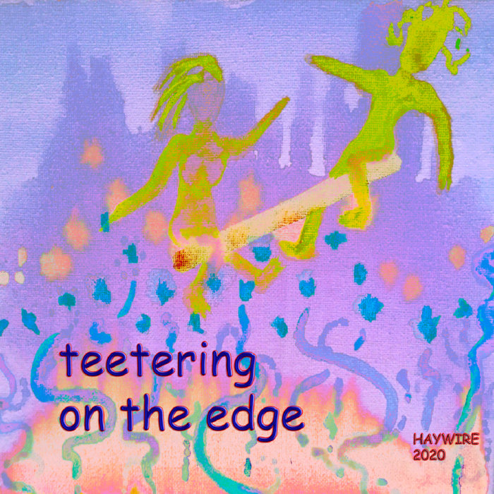 Teetering on the Edge | Haywire