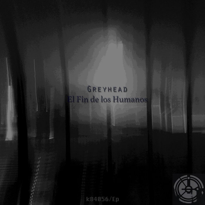 El Fin de los Humanos | Greyhead | K-84