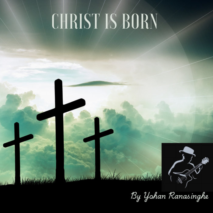 Christ Is Born | Yohan Ranasinghe | R S Yohan C Ranasinghe
