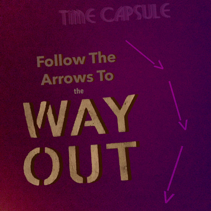 Follow the Arrows to the Way Out | Time Capsule | s1xteefourr