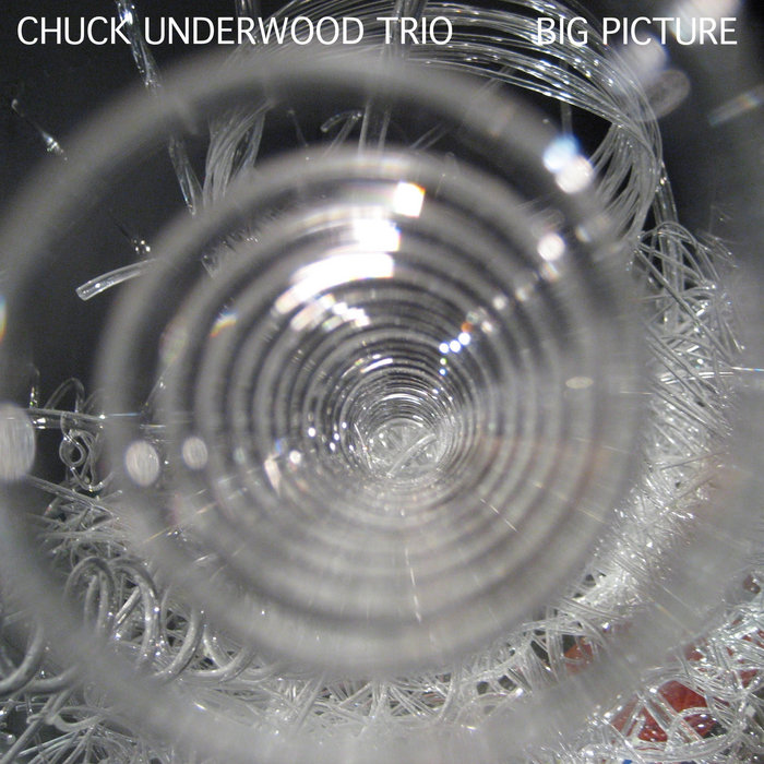 Big Picture | Chuck Underwood Trio | Chuck Underwood
