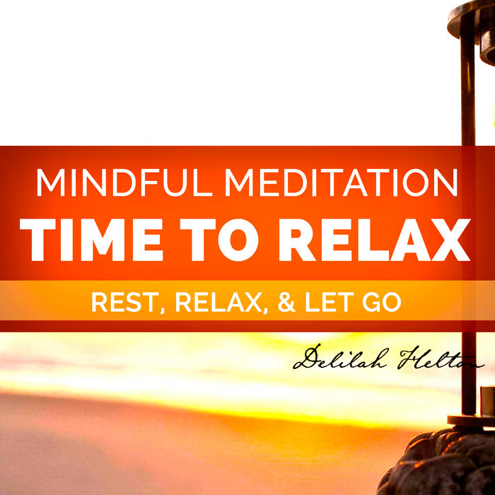 Time To Relax - Guided Meditation For Deep Relaxation | Delilah Helton