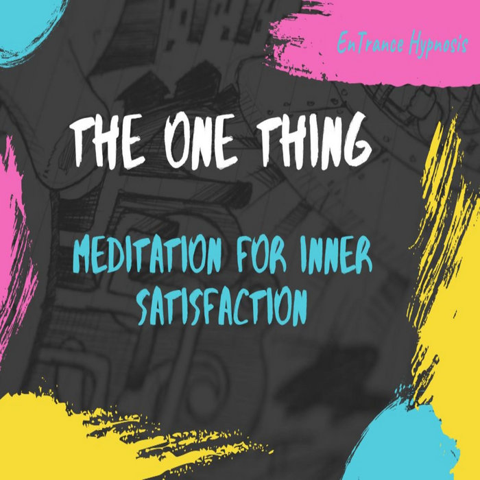 The One Thing - Guided meditation for inner satisfaction & peace | EnTrance
