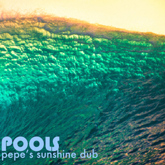 Pepe's Sunshine Dub | POOLS