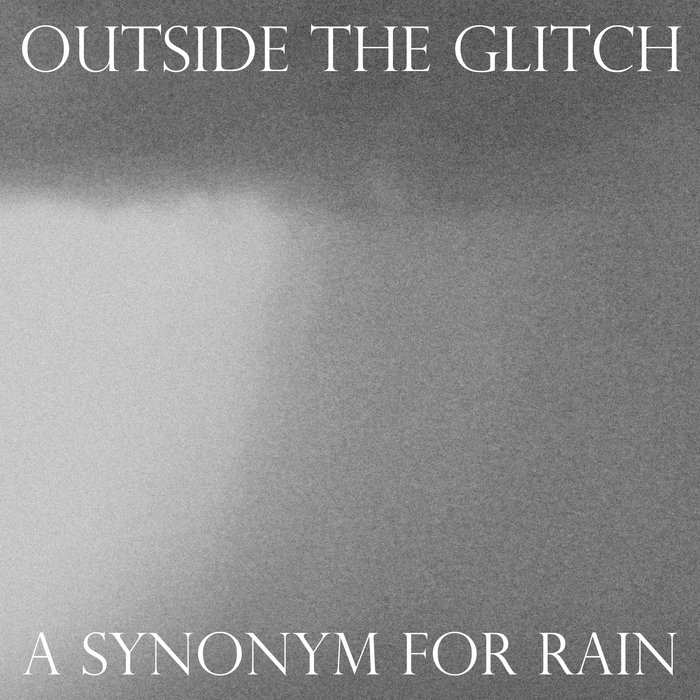 A Synonym For Rain | Outside the Glitch