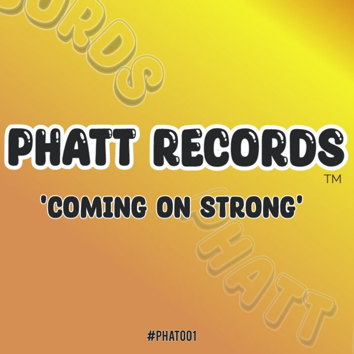 PHATT RECORDS - COMING ON STRONG | PHATT RECORDS