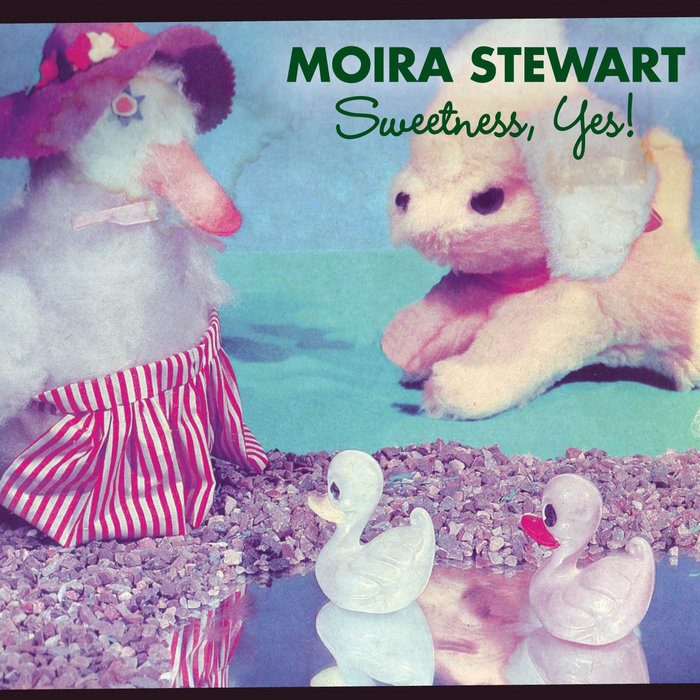 Sweetness, Yes! | Moira Stewart | Distraction Records