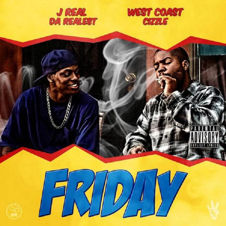 Friday | JReal Da Realest Ft. WestCoast Cizzle | JReal Da Realest