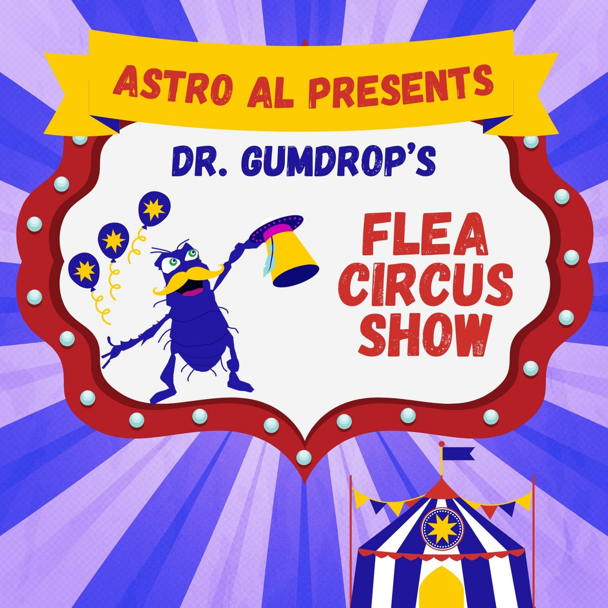 Astro Al Presents: Dr. Gumdrop’s Flea Circus Show | Astro Al