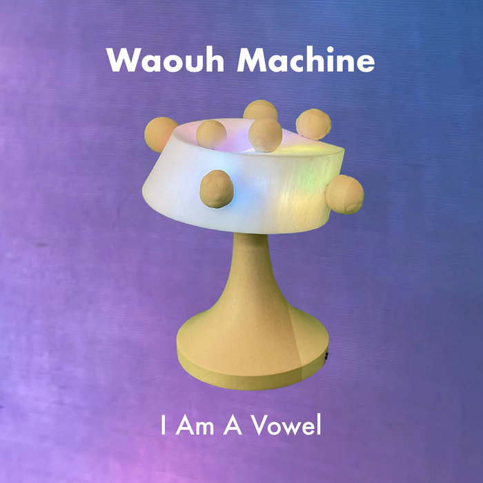 Waouh Machine | I AM A VOWEL