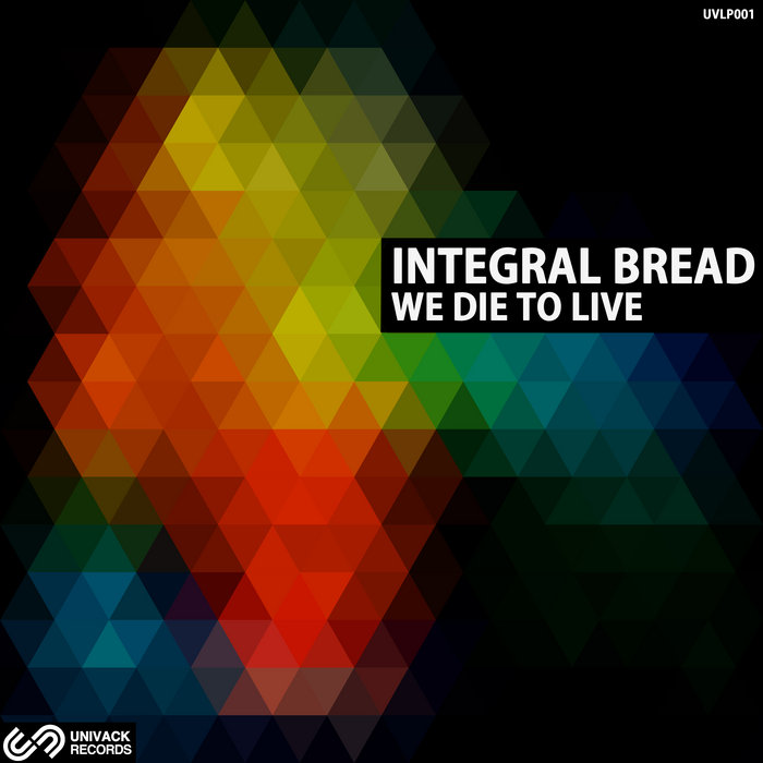 Integral Bread - We Die To Live LP | Integral Bread | Univack