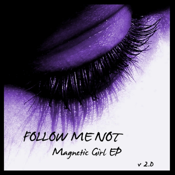 Magnetic Girl EP - 2009 | Follow Me Not