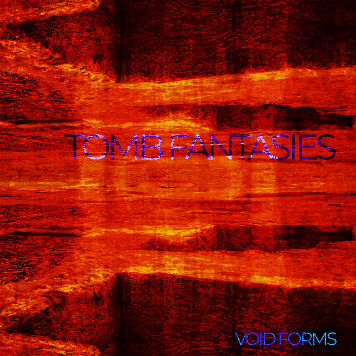 Tomb Fantasies | Void Forms