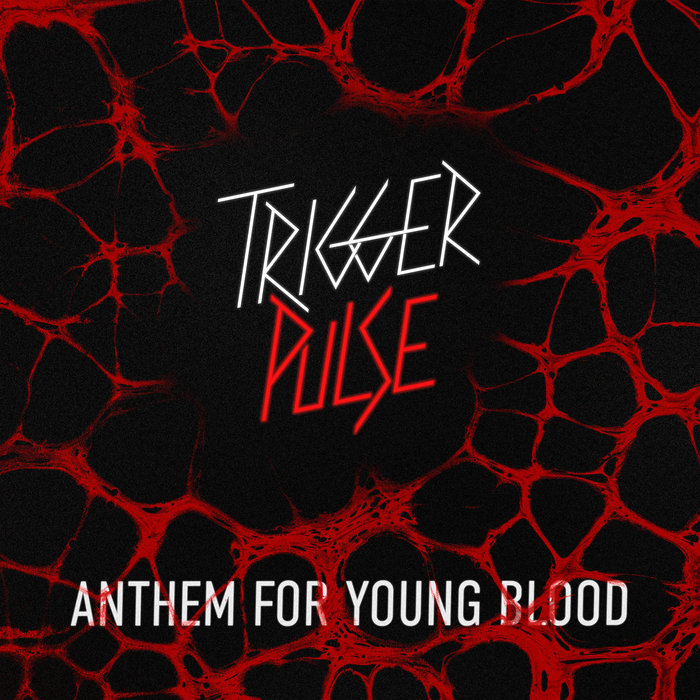 Anthem for young blood | Trigger Pulse