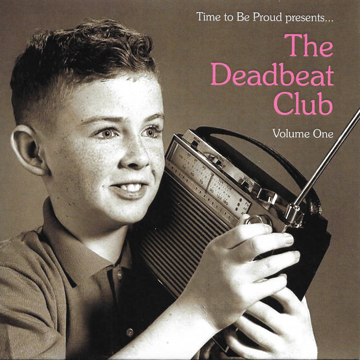 Time To Be Proud Presents .... The Deadbeat Club Volume One | Time To ...