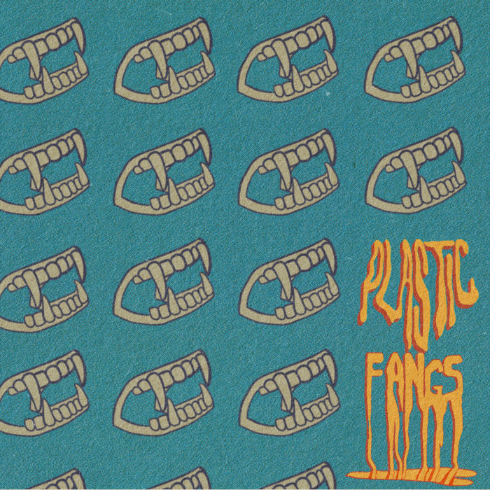 PLASTIC FANGS | PLASTIC FANGS