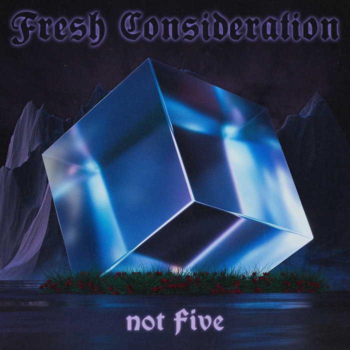 Not Five | Fresh Consideration
