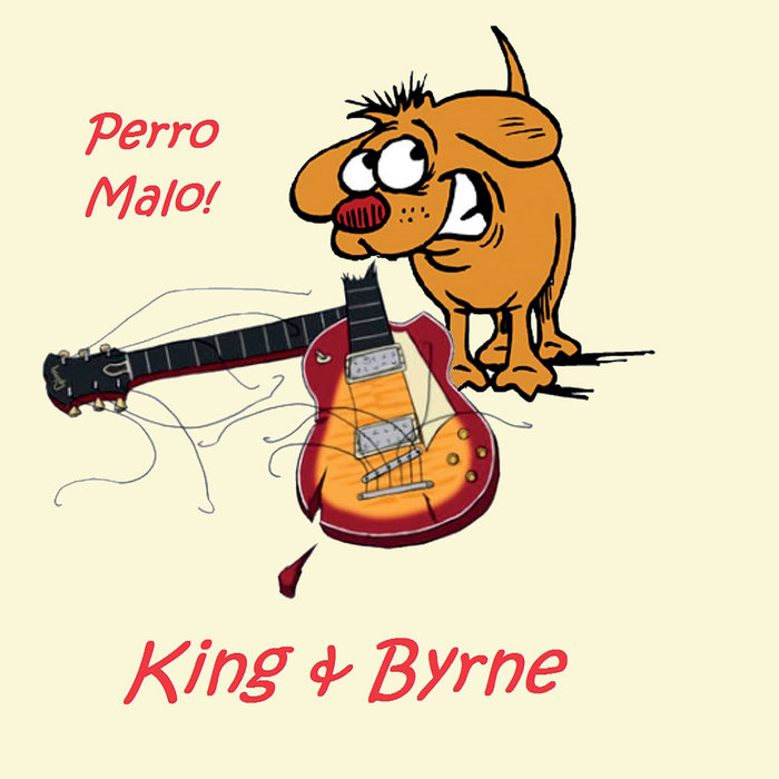 Perro Malo! | King & Byrne
