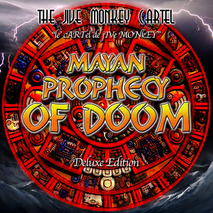 Mayan Prophecy of Doom (Deluxe Edition) | The Jive Monkey Cartel