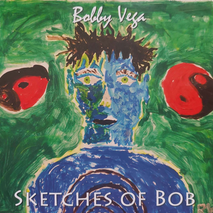 Sketches of Bob | Bobby Vega