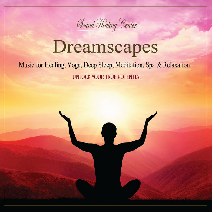 Dreamscapes Music For Healing Yoga Deep Sleep Meditation Spa