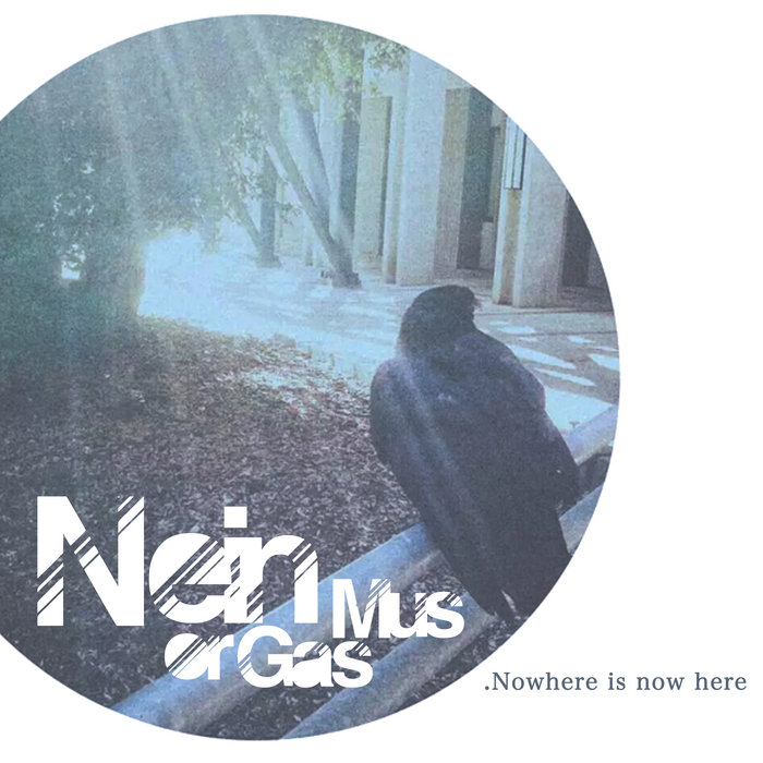 .Nowhere is now here | 無高潮 Nein or Gas Mus | Qiii Snacks Records