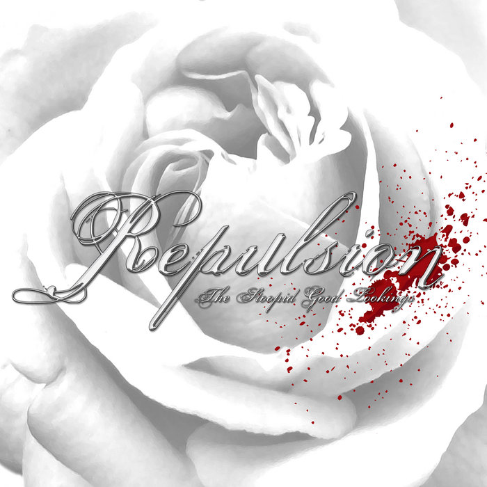 REPULSION | THE STOOPID GOOD LOOKINGS