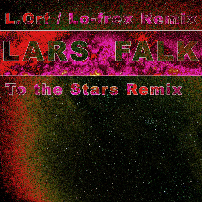 To The Stars - L.Orf / Lo-frex Remix | Lars Falk