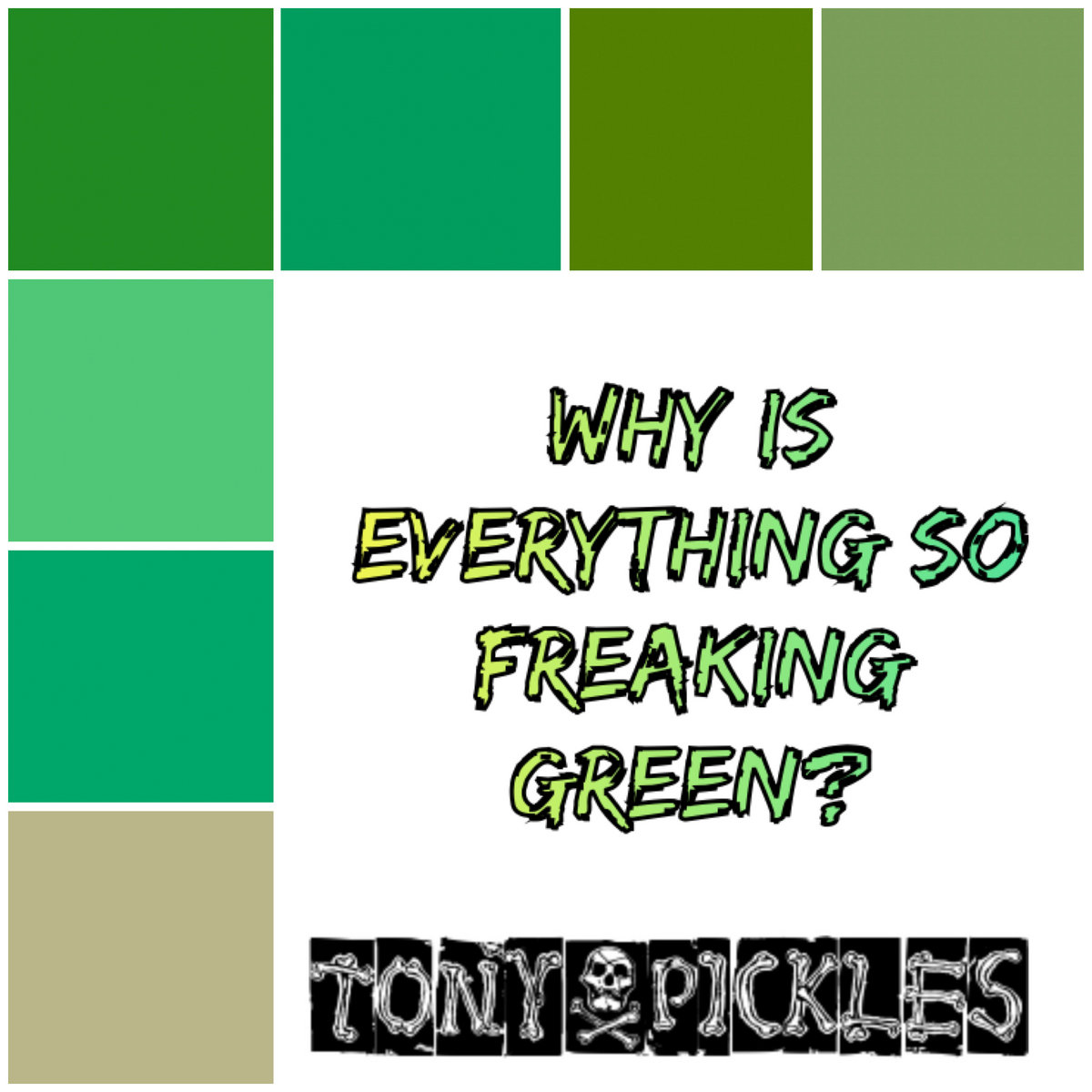 Why is Everything So Freaking Green? | Tony Pickles