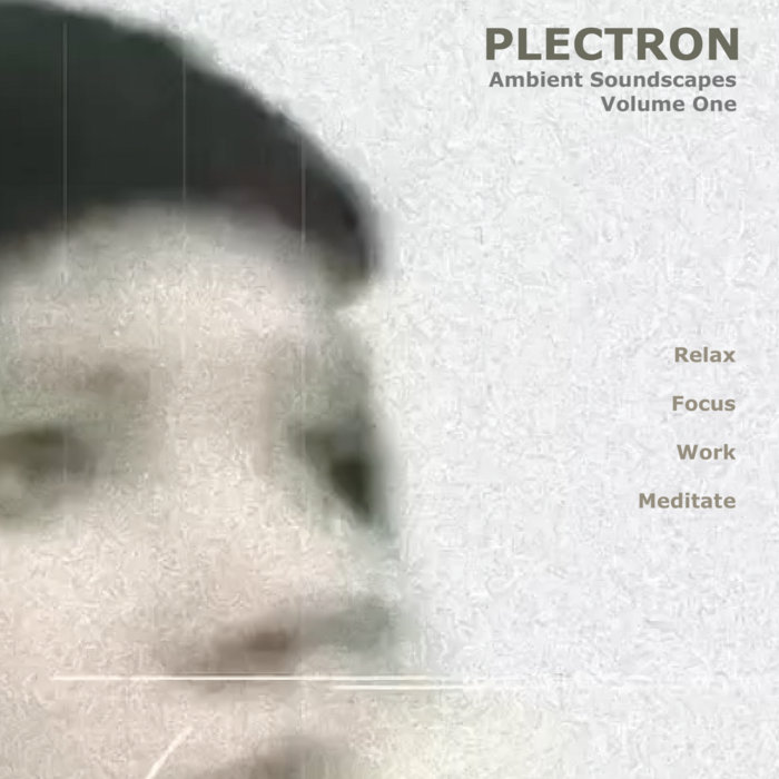 Relax Focus Work Meditate - Ambient Soundscapes Volume One | Plectron