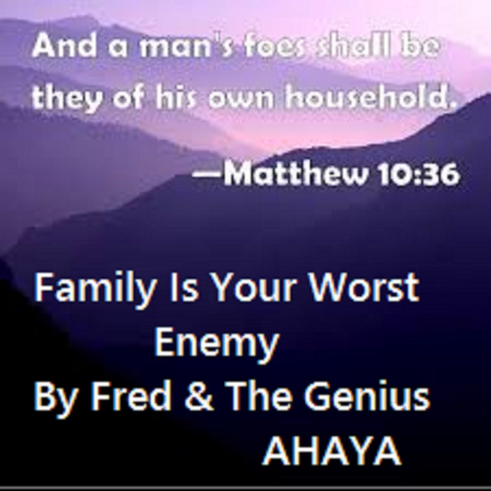 Family Is Your Worst Enemy | Fred & The Genius AHAYA | Fred & The ...