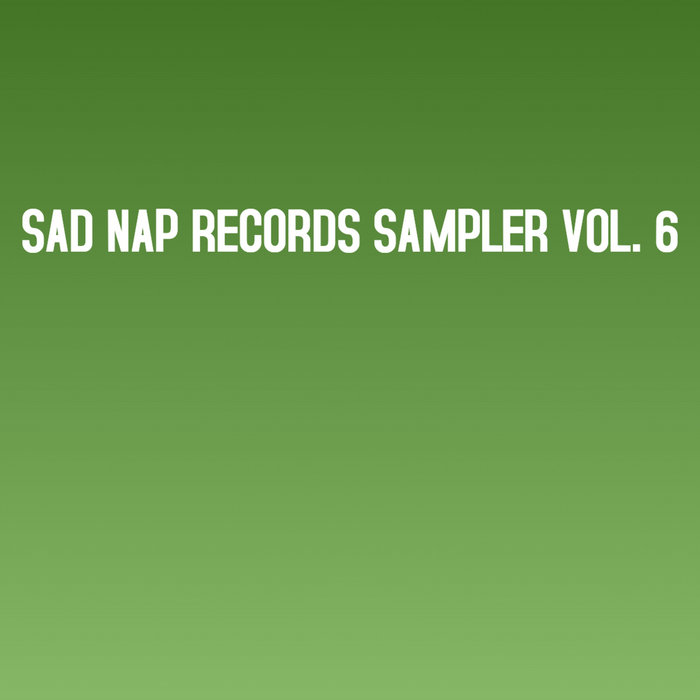 Sad Nap Sampler vol. 6 | Sad Nap Records