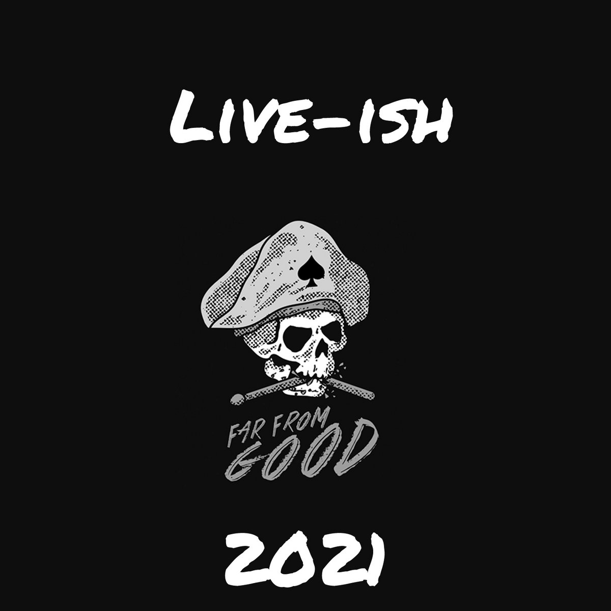 Live-ish 2021 | Far From Good