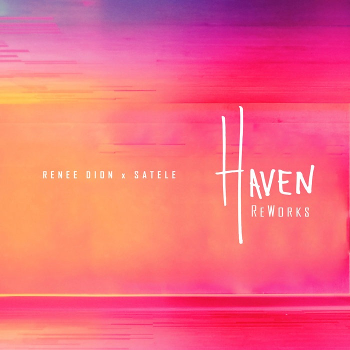 HAVEN ReWorks | Renee Dion X Satele | Renee Dion