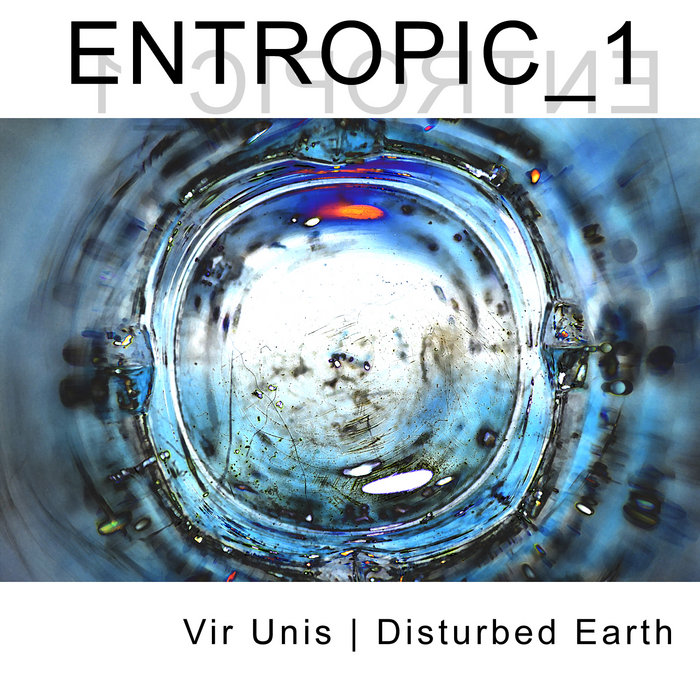 Entropic 1 | Vir Unis/Disturbed Earth | Disturbed Earth