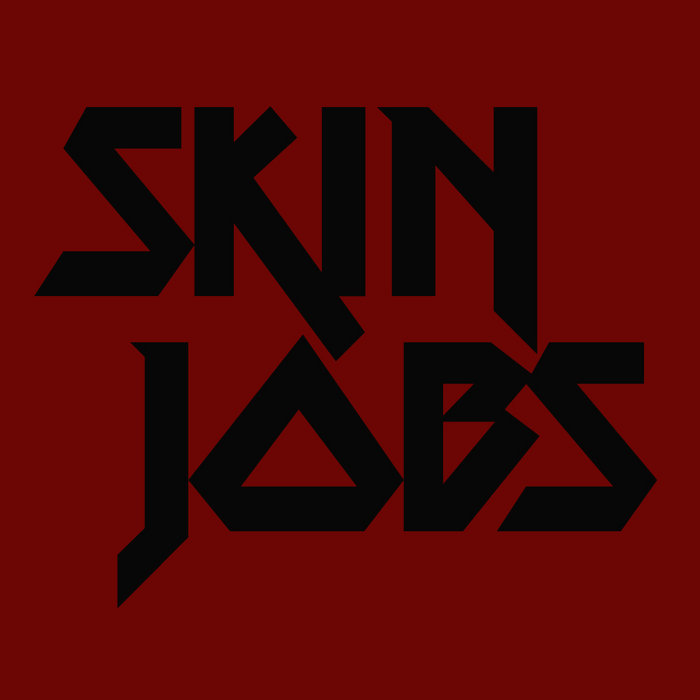 I'm a Skin Job | Skin Jobs