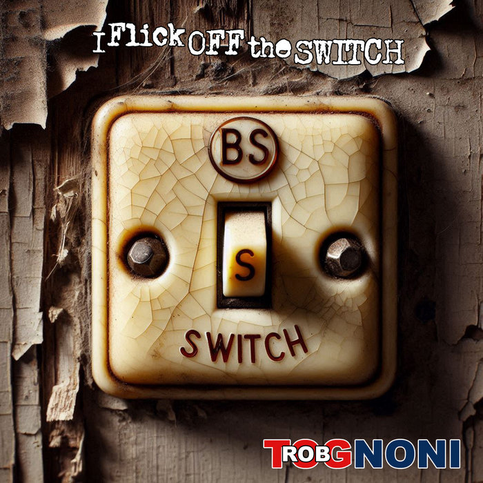 I Flick Off The Switch | Rob Tognoni