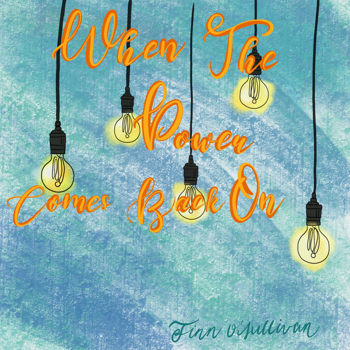 When the Power Comes Back On | Finn O'Sullivan