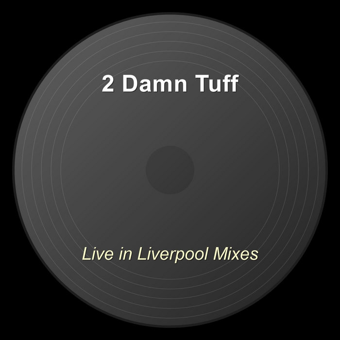 Live in Liverpool Mixes | 2 Damn Tuff