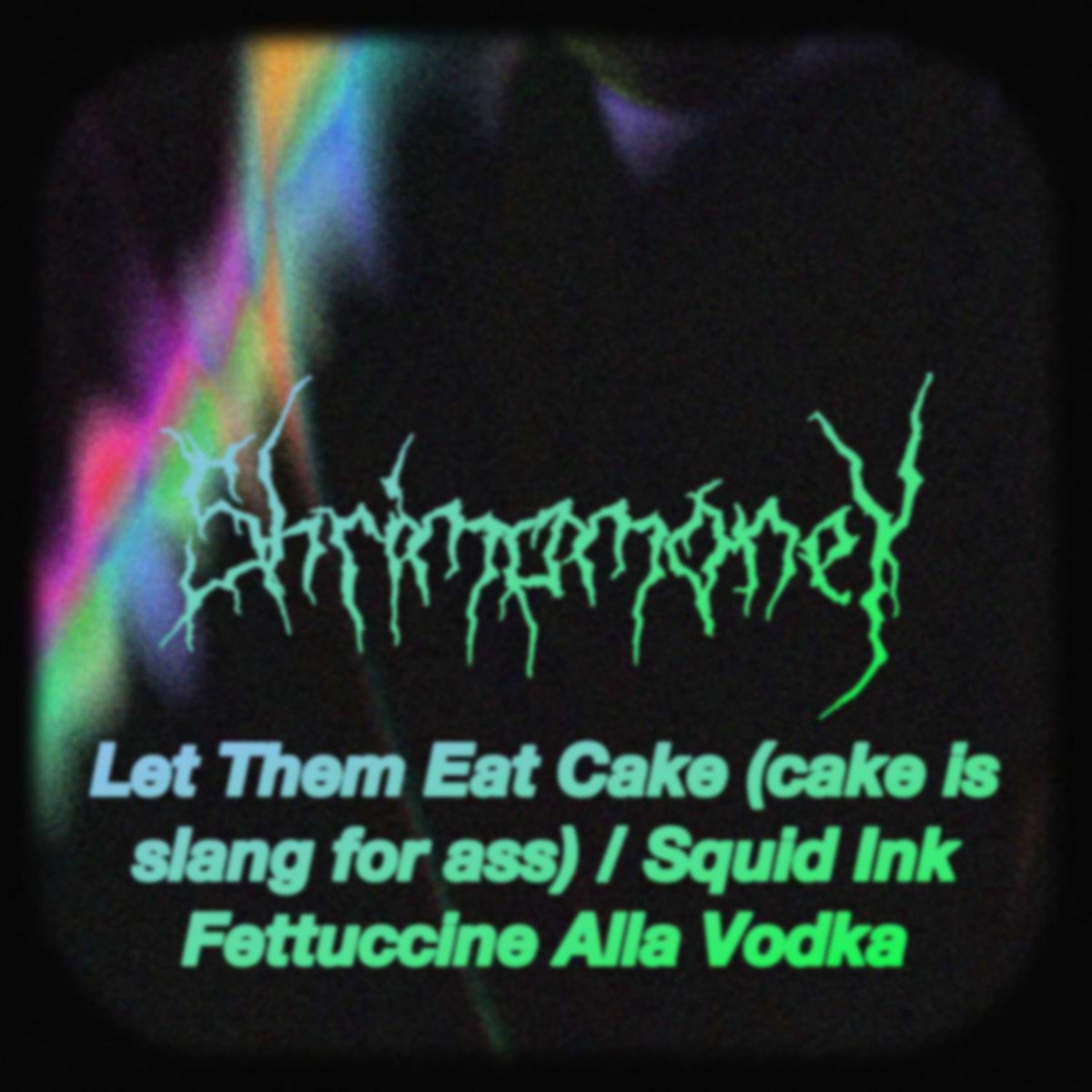 LET THEM EAT CAKE (CAKE IS SLANG FOR ASS) / SQUID INK FETTUCCINE ALLA ...