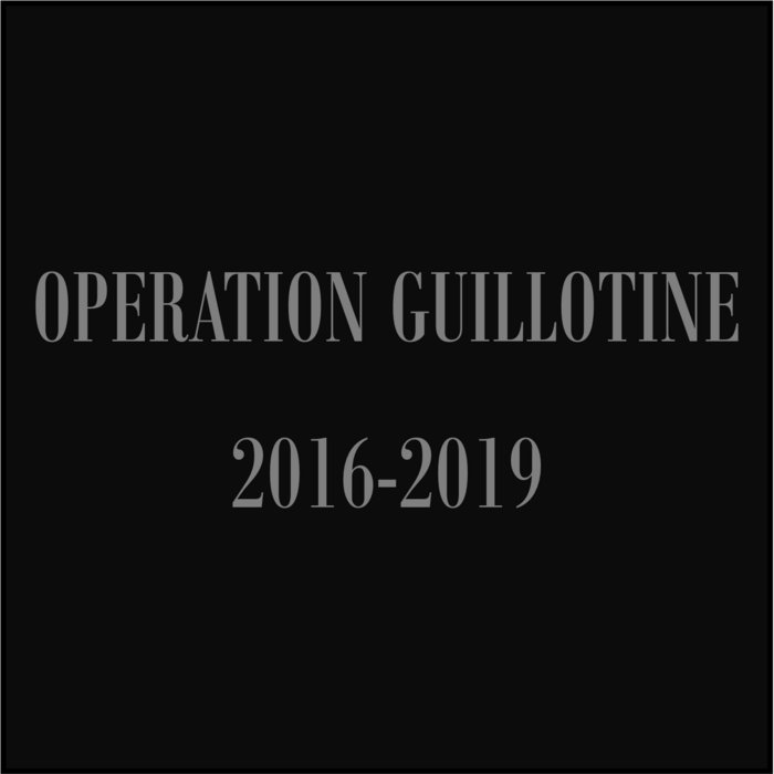 OPERATION GUILLOINE 2016-2019 | Operation Guillotine