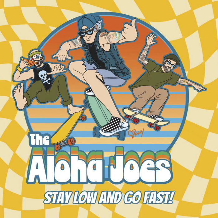 Stay Low and Go Fast! | The Aloha Joes
