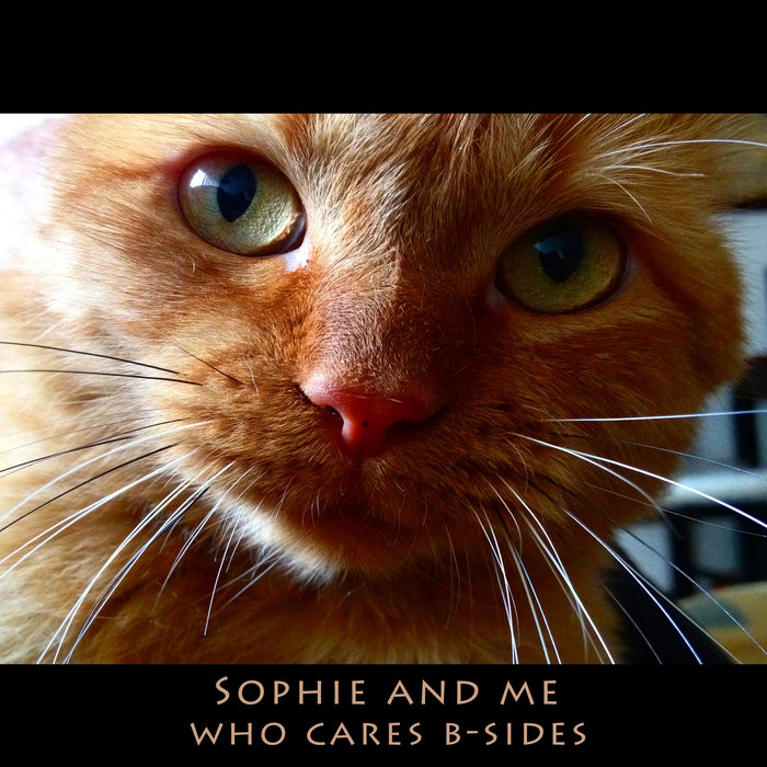 Who Cares B-Sides | Sophie And Me