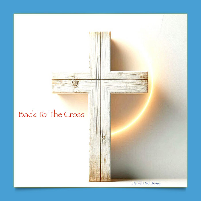Back To The Cross | Daniel Paul Jesse