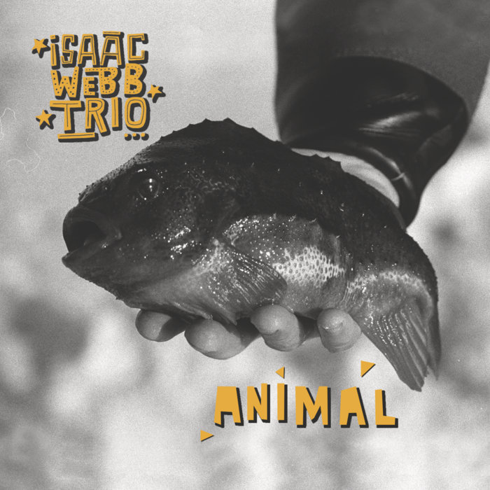 ANIMAL | Isaac Webb Trio