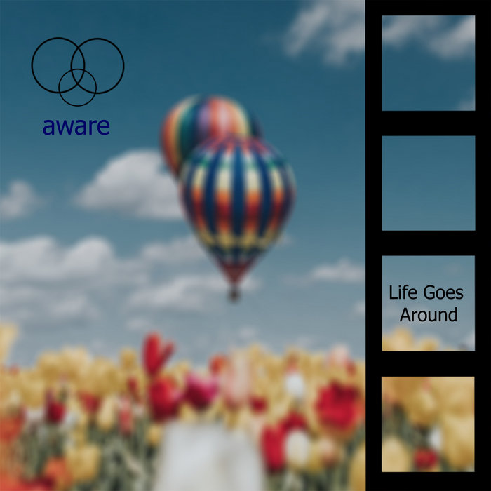 Life Goes Around | Aware